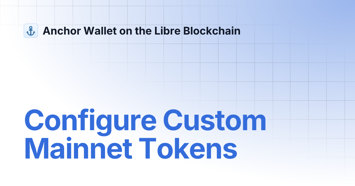 Configure Custom Mainnet Tokens | Anchor Wallet on the Libre Blockchain