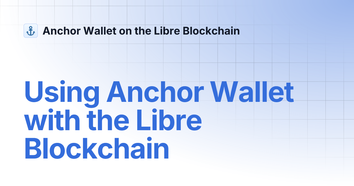 Using Anchor Wallet with the Libre Blockchain | Anchor Wallet on the ...